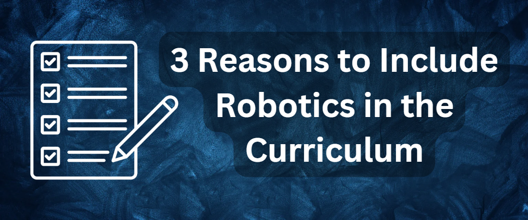 3 Reasons to Include Robotics in the Curriculum | BlueBay Automation